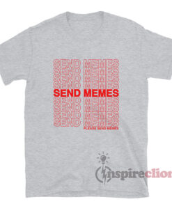 Send Memes Please Send Memes T-Shirt - Inspireclion.com