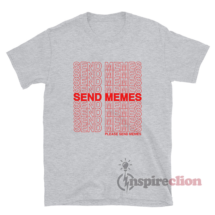 Send Memes Please Send Memes T-Shirt - Inspireclion.com