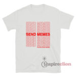 Send Memes Please Send Memes T-Shirt - Inspireclion.com