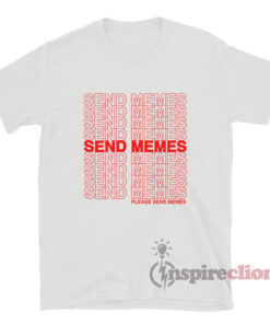 Send Memes Please Send Memes T-Shirt - Inspireclion.com