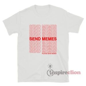 Send Memes Please Send Memes T-Shirt - Inspireclion.com
