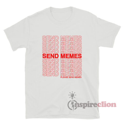 Send Memes Please Send Memes T-Shirt - Inspireclion.com