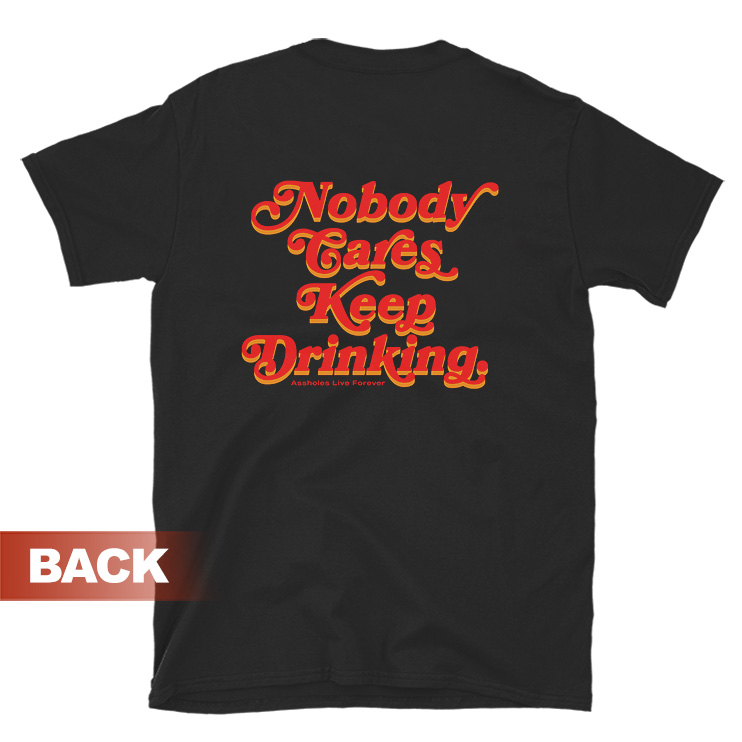 Nobody Cares Keep Drinking T-Shirt For Sale - Inspireclion.com