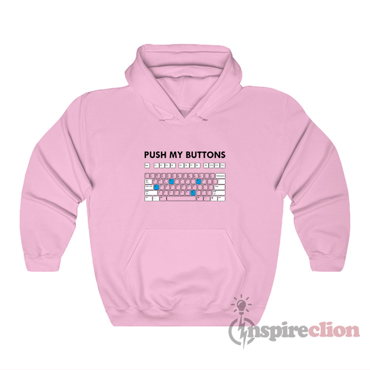 Push My Buttons Keyboard Funny Hoodie - Inspireclion.com