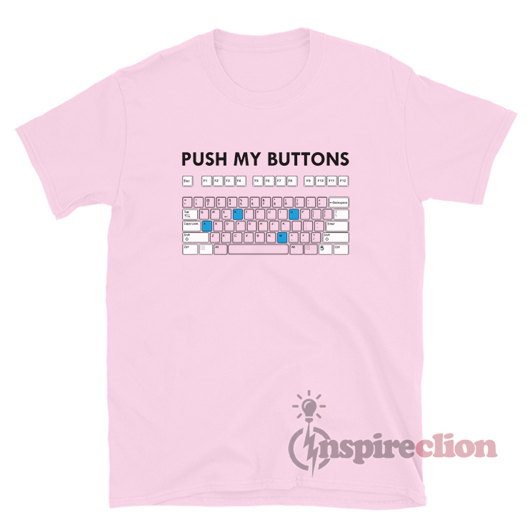 Push My Buttons Keyboard Funny T-Shirt - Inspireclion.com