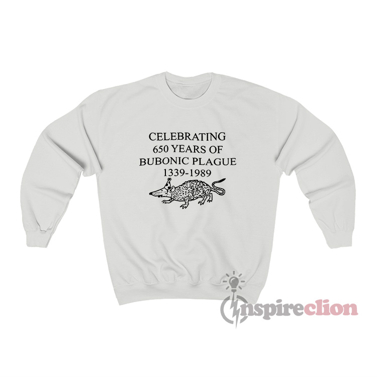 Celebrating 650 Years Of Bubonic Plague 1339-1989 Sweatshirt