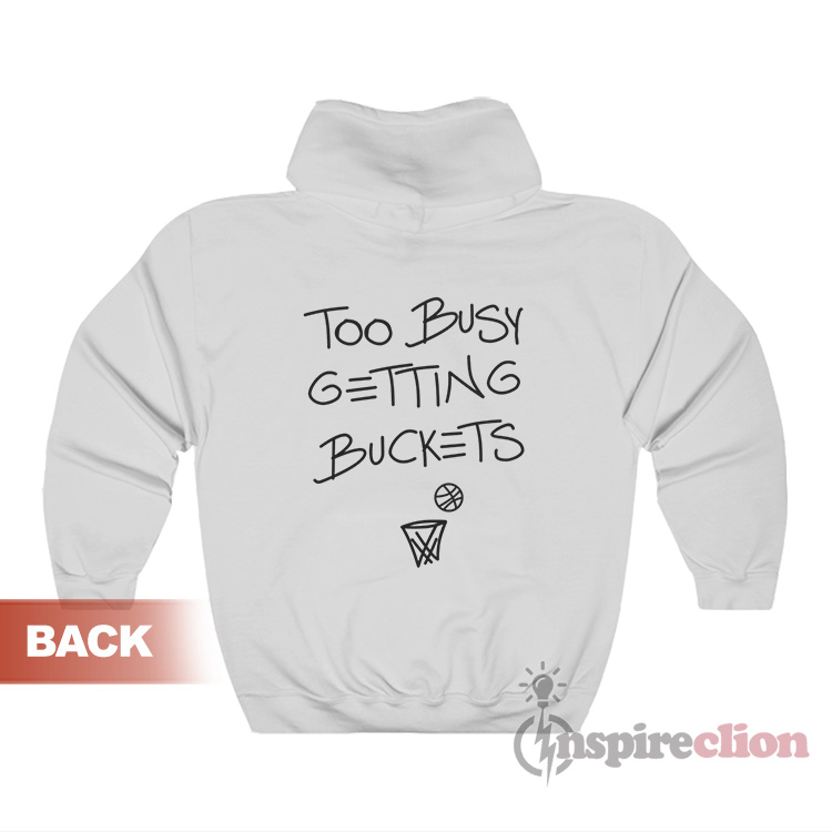 Too Busy Getting Buckets Hoodie For Sale - Inspireclion.com