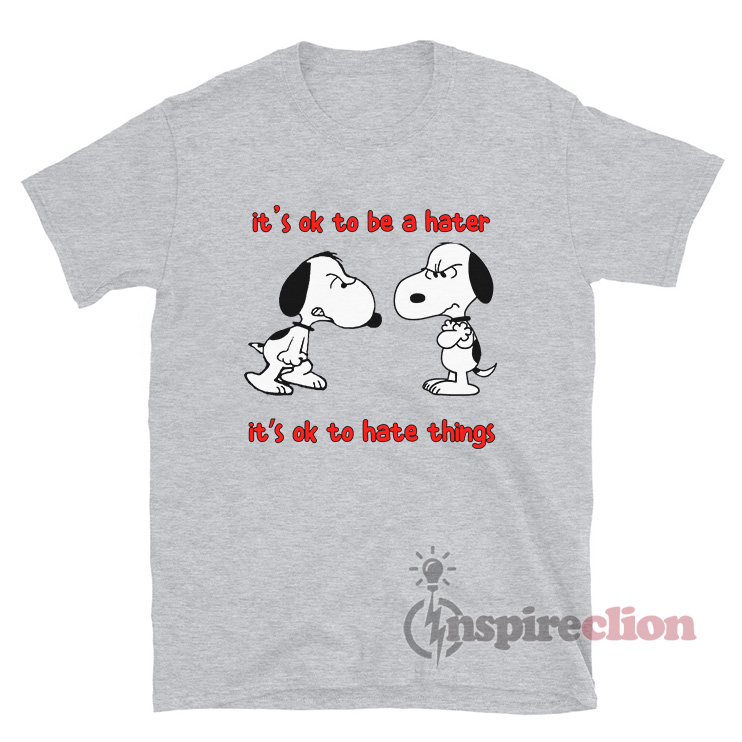 It's Ok To Be A Hater Snoopy Meme T-Shirt - Inspireclion.com