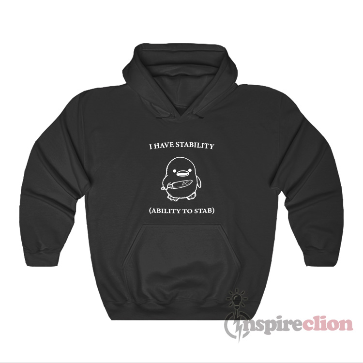I Have Stability Ability To Stab Duck With Knife Hoodie - Inspireclion