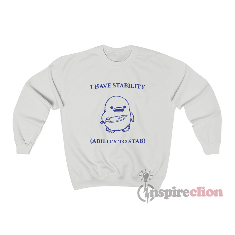 I Have Stability Ability To Stab Duck With Knife Sweatshirt For Sale