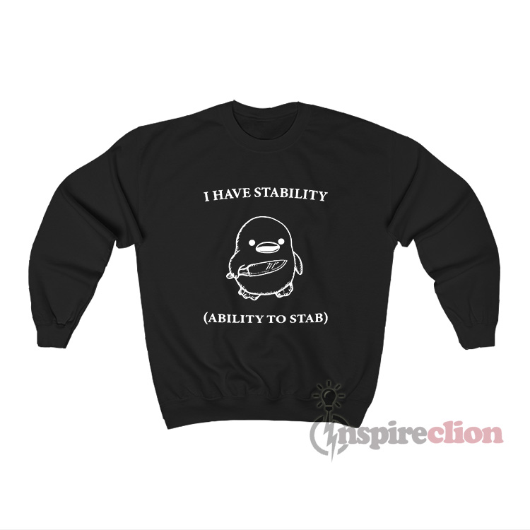 I Have Stability Ability To Stab Duck With Knife Sweatshirt For Sale