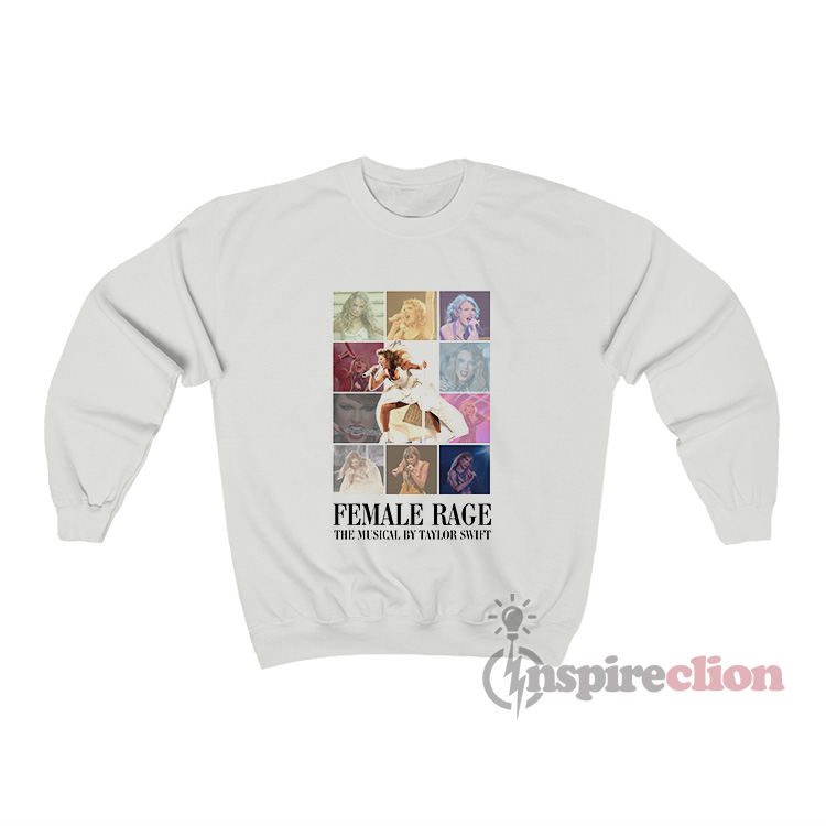 Female Rage The Musical By Taylor Swift Sweatshirt For Unisex