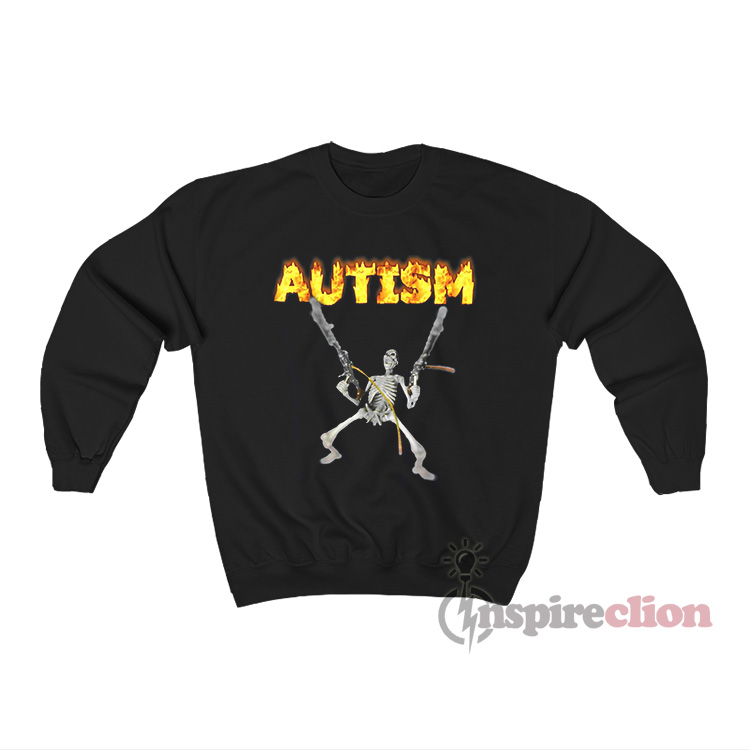 Skeleton Autism Meme Sweatshirt For Women's Or Men's