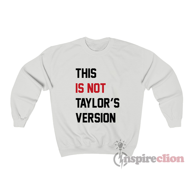 Taylor Swift This Is Not Taylor's Version Sweatshirt For Unisex