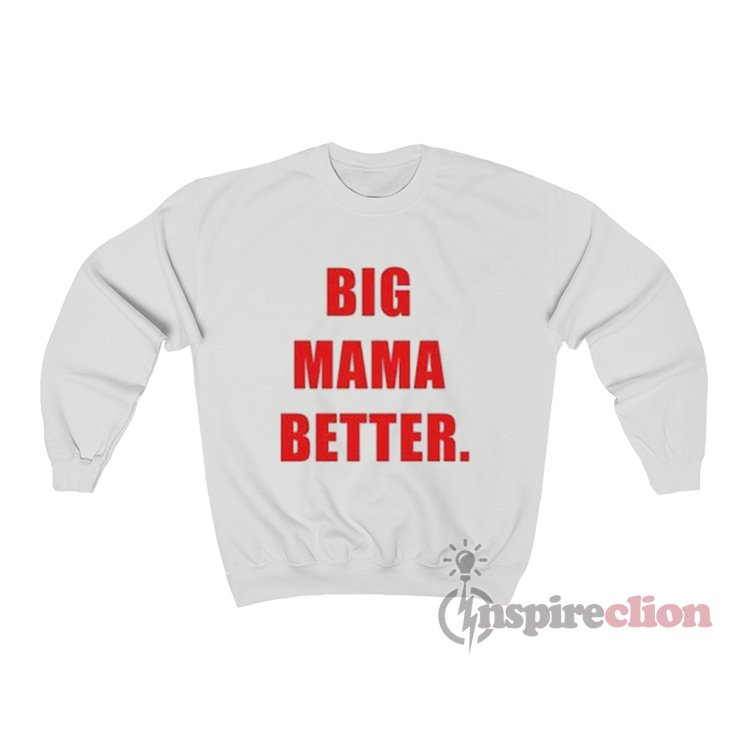 Latto Big Mama Better Sweatshirt For Unisex Cheap Custom