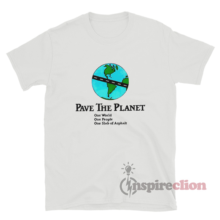 Pave The Planet One World One People T-Shirt - Inspireclion.com