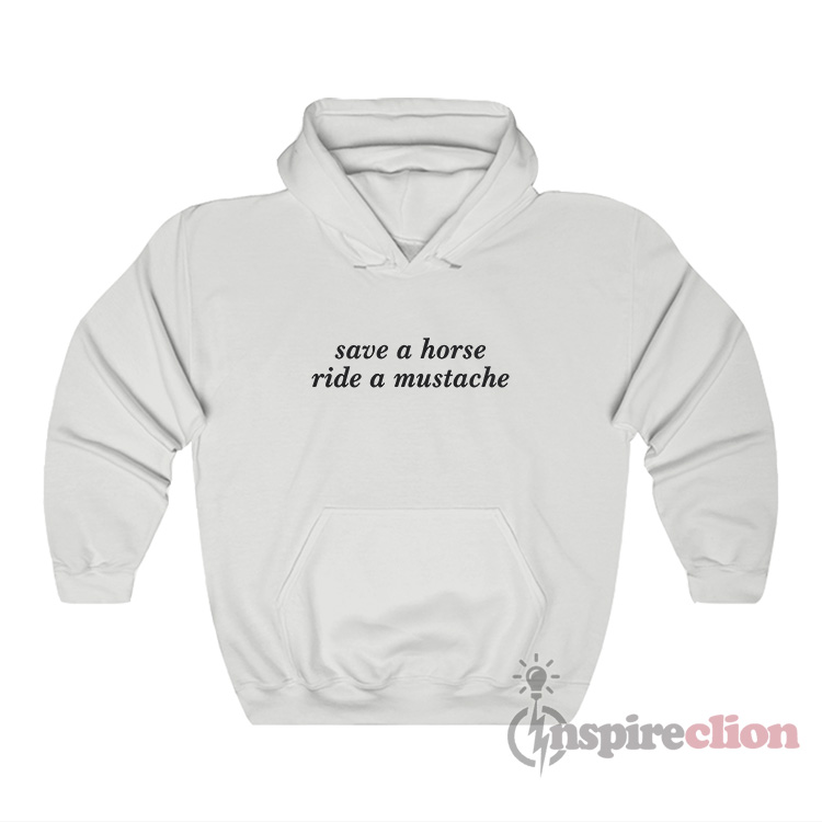 Save A Horse Ride A Mustache Hoodie - Inspireclion.com