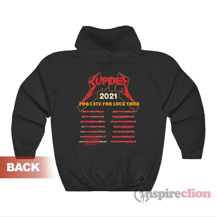 Supdef Too Late For Luck Tour Suptallica Mega Info Thread Hoodie