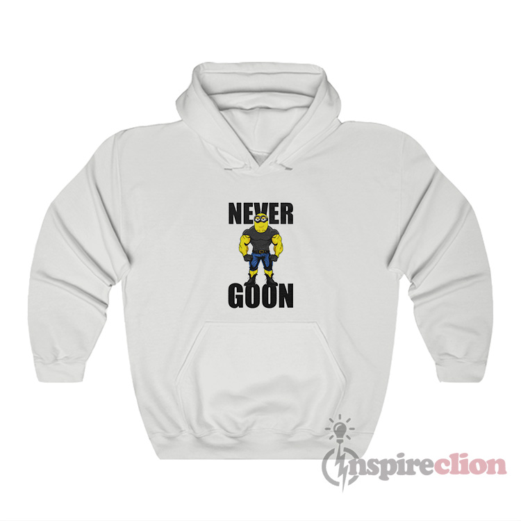 Never Goon Minions Meme Hoodie - Inspireclion.com