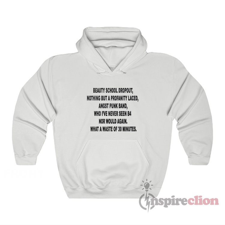 Beauty School Dropout Nothing But A Profanity Laced Hoodie