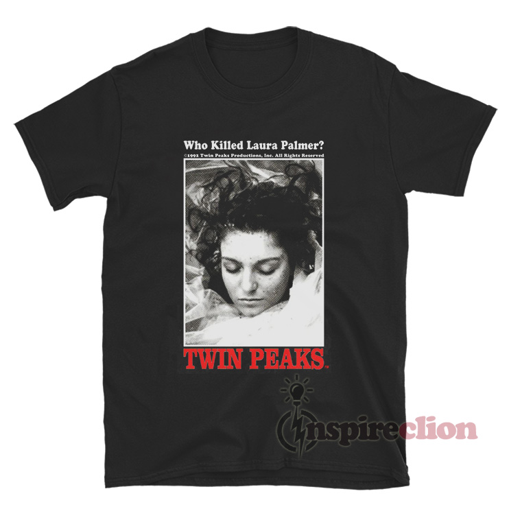 Who Killed Laura Palmer Twin Peaks T-Shirt - Inspireclion.com