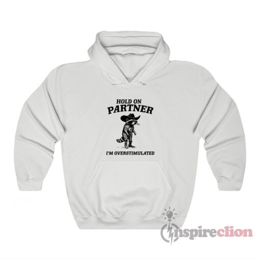 Hold On Partner I'm Overstimulated Cowboy Raccoon Hoodie