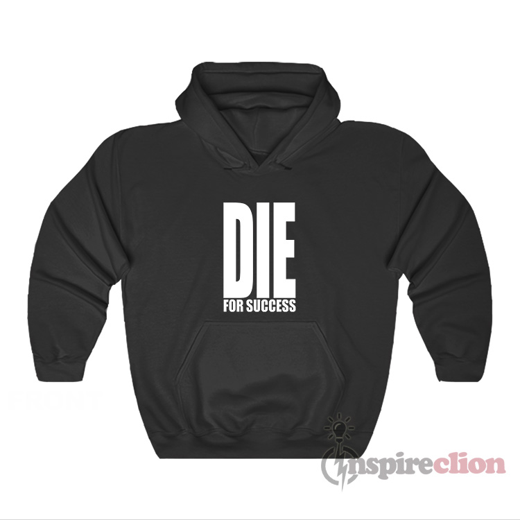 Die For Success Hoodie - Inspireclion.com