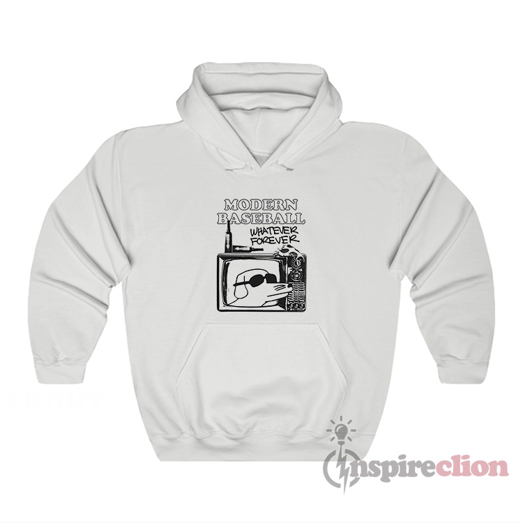 Modern Baseball Whatever Forever Hoodie - Inspireclion.com