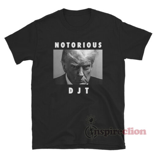Notorious DJT Donald J Trump Mug Shot T-Shirt - Inspireclion.com