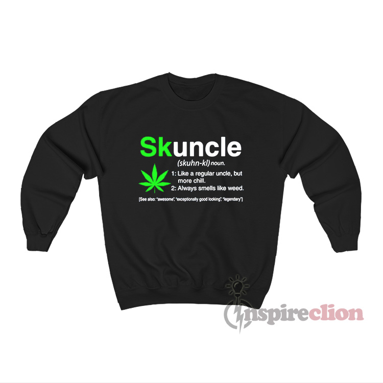 Skuncle Noun Like A Regular Uncle But More Chill Sweatshirt