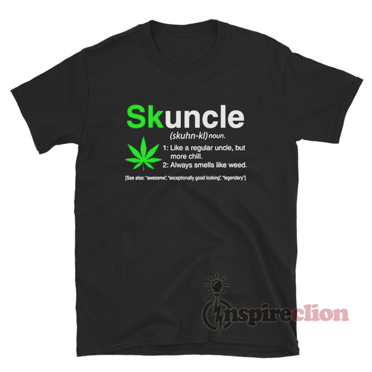 Skuncle Noun Like A Regular Uncle But More Chill T-Shirt On Sale