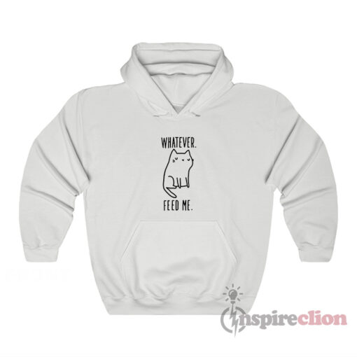 Whatever Feed Me Cat Meme Hoodie - Inspireclion.com