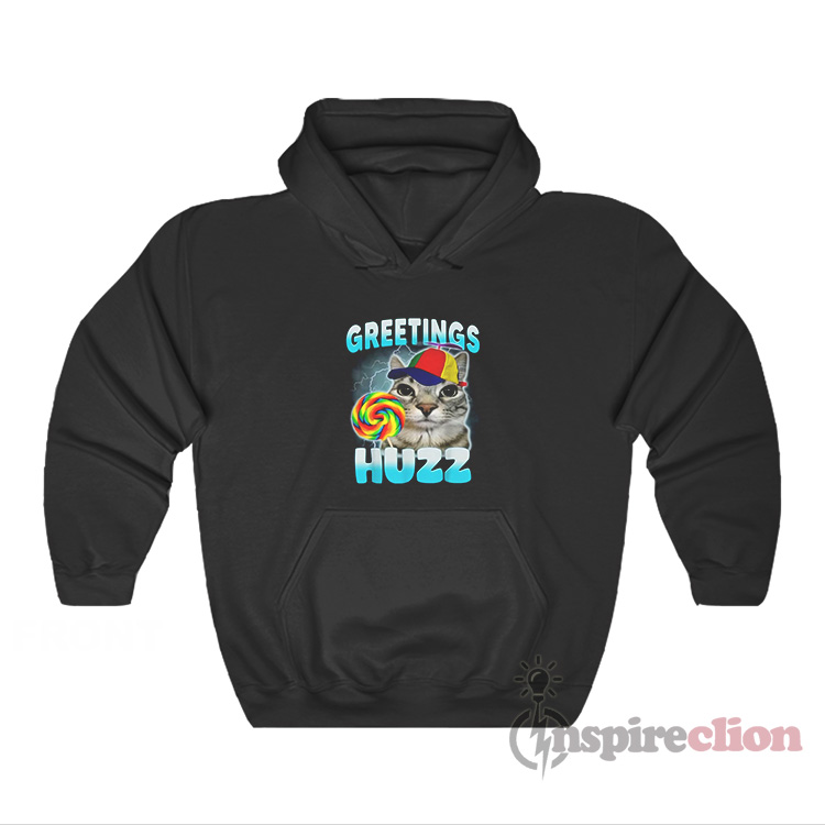 Greetings Huzz Cat Meme Hoodie - Inspireclion.com