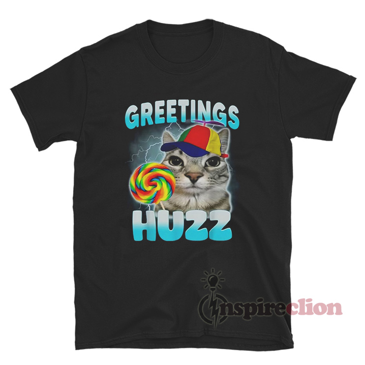 Greetings Huzz Cat Meme T-Shirt - Inspireclion.com
