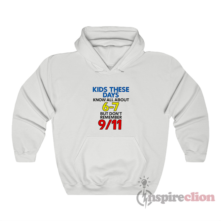 Kids These Days Know All About 6-7 But Don't Remember Hoodie