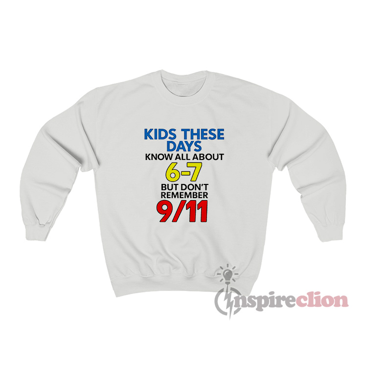 Kids These Days Know All About 6-7 Don't Remember Sweatshirt