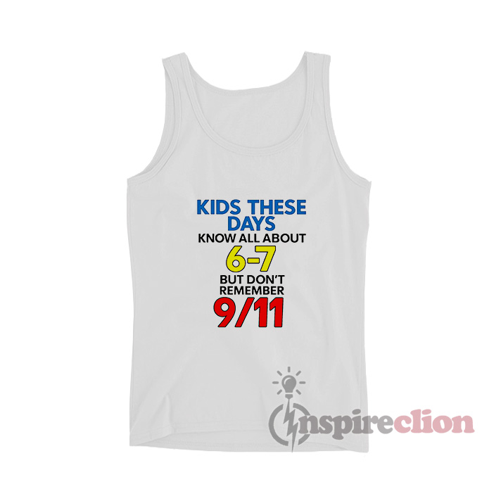 Kids These Days Know All About 6-7 Don't Remember Tank Top
