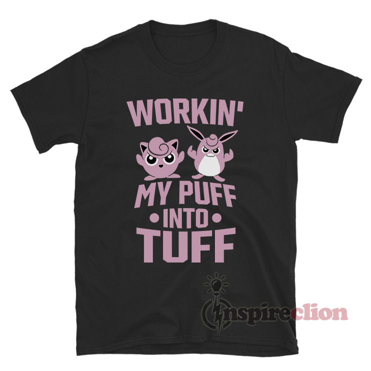 Working My Puff Into Tuff T-Shirt For Sale - Inspireclion.com