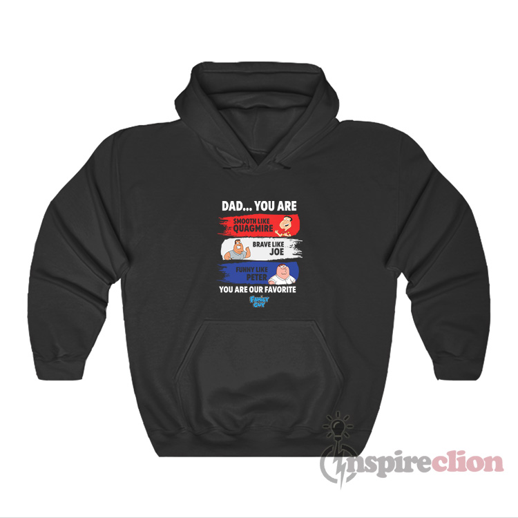 Dad You Are Our Favorite Family Guy Hoodie - Inspireclion.com